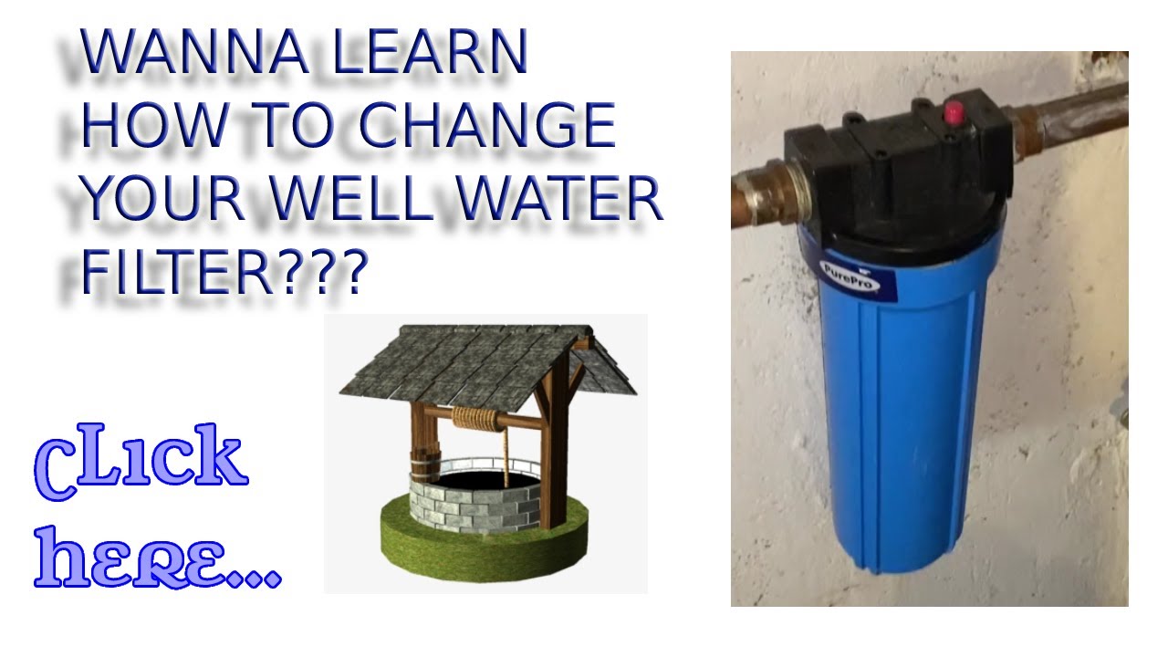 How To Change Your Well Water Filter